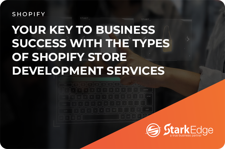 Your Key To Business Success With The Types Of Shopify Store Development Services